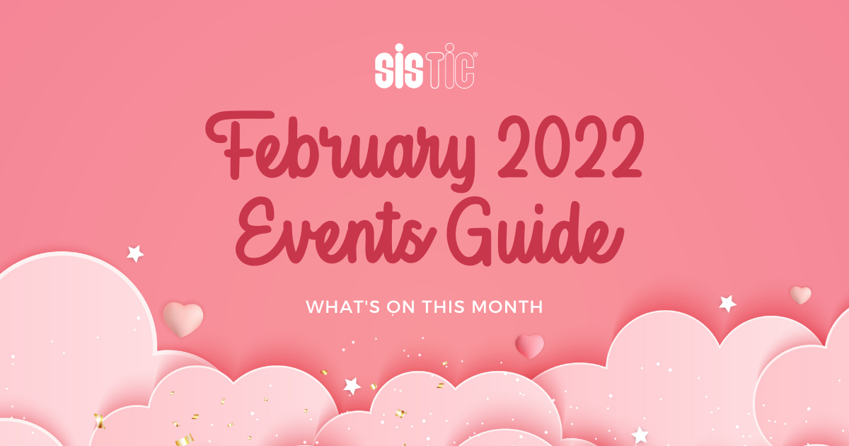 February 2022 Events Guide - What's On This Month | Explore | SISTIC