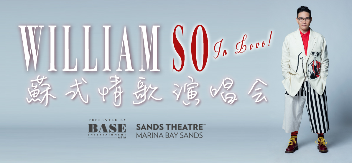 Concert William So in Love! 蘇式情歌演唱会 by BASE Entertainment Asia & Marina ...
